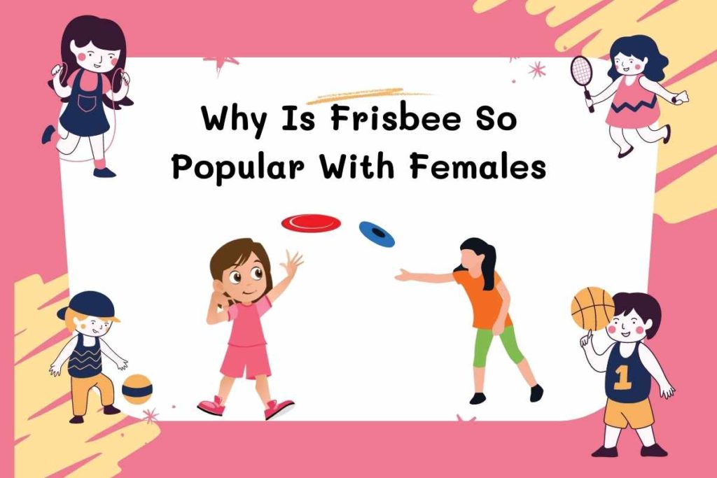 Why Is Frisbee So Popular With Females – The Kids Activites